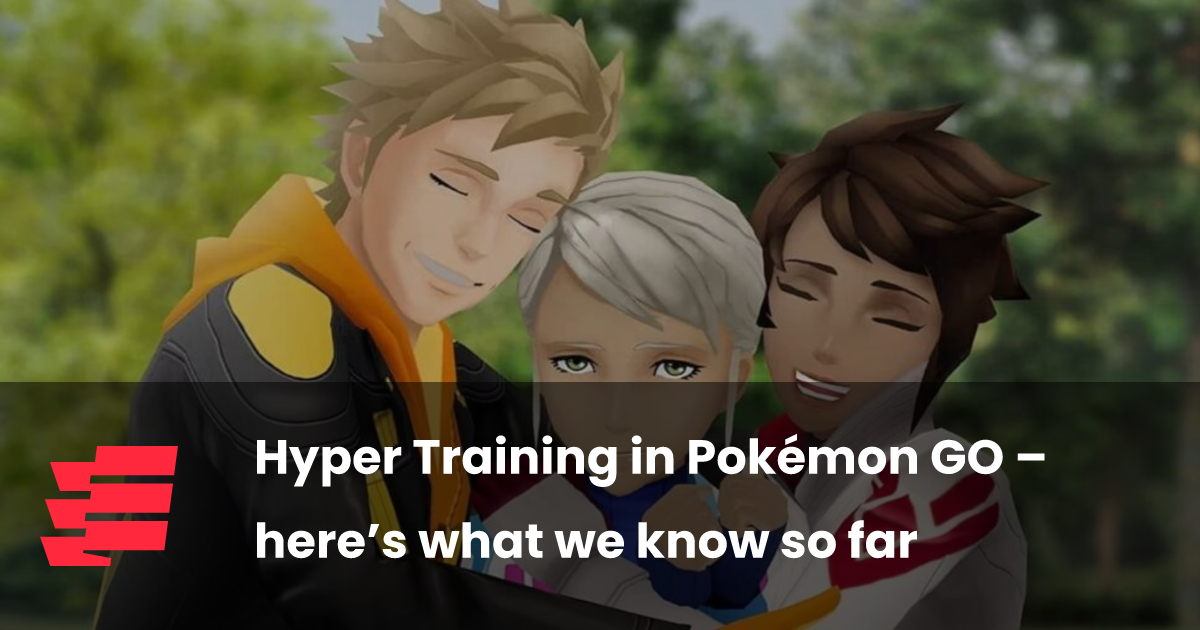 Hyper Training in Pokémon Go: wszystko, co musisz wiedzieć - Creo Gaming